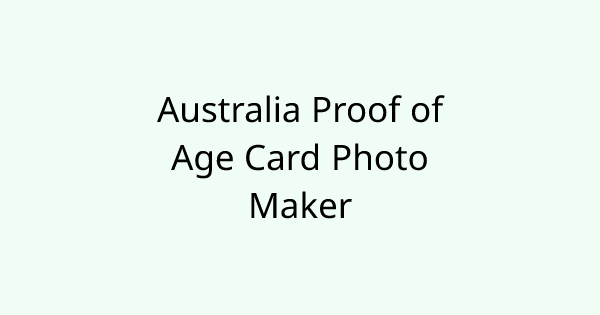 Free Australia Proof of Age Card Photo Maker